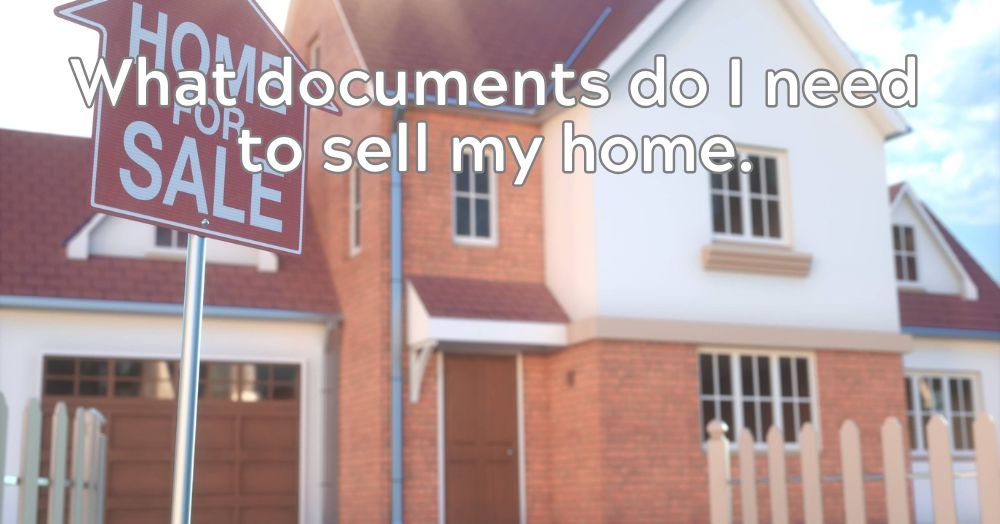 When selling your home, having the right documents in place is crucial ...